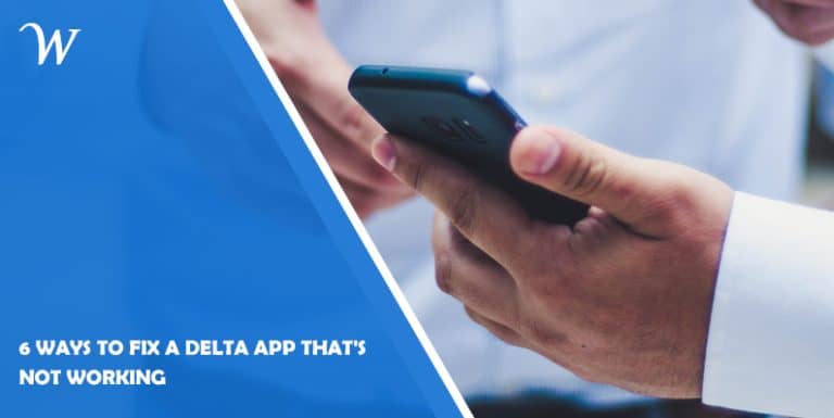 6 Ways to Fix a Delta App That's Not Working - WP Newsify