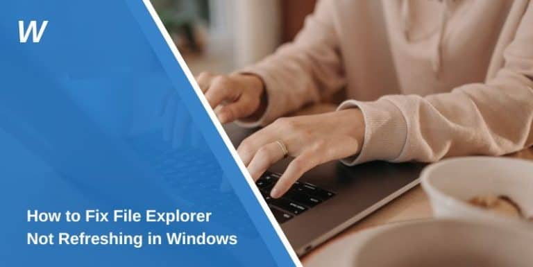 How to Fix File Explorer Not Refreshing in Windows - WP Newsify