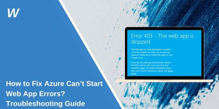 How to Fix Azure Can’t Start Web App Errors? Troubleshooting Guide